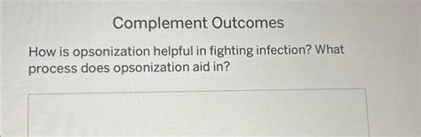 Solved Complement Outcomes How Is Opsonization Helpful In