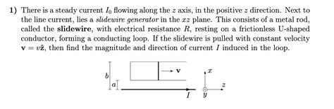 Solved There Is A Steady Current I Flowing Along The Z Chegg