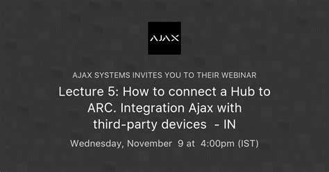 Lecture 5 How To Connect A Hub To Arc Integration Ajax With Third Party Devices In Ajax