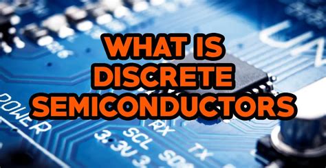 What Is Discrete Semiconductors Overview Applications And Benefits