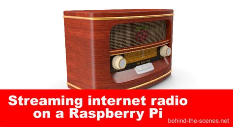 Streaming Internet Radio On The Raspberry Pi Behind The Scenes