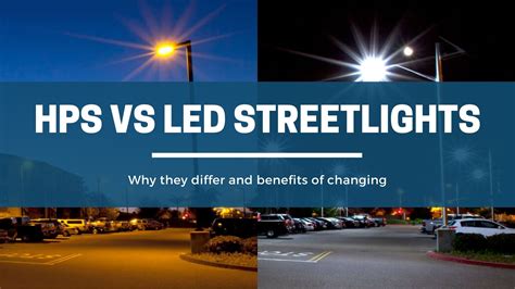 Why Hps And Led Streetlights Differ And Seeing The Benefits