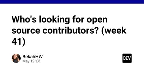 Whos Looking For Open Source Contributors Week 41 Dev Community