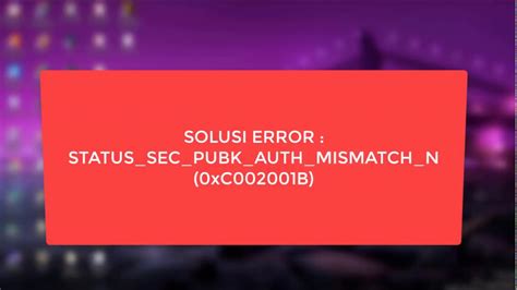 Solusi Error Statussecpubkauthmismatchn 0xc002001b Youtube