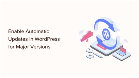 How To Enable Automatic Updates In WordPress For Major Versions