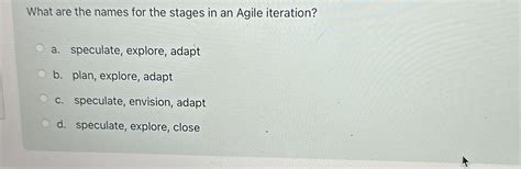Solved What Are The Names For The Stages In An Agile