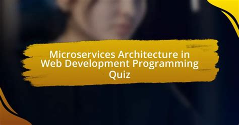 Microservices Architecture In Web Development Programming Quiz