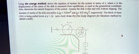 Using The Energy Method Derive The Equation Of Motion For The System In Terms Of X Where X Is