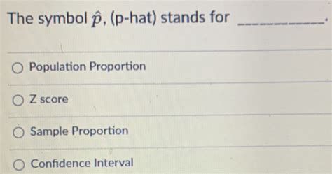 The Symbol P P Hat Stands For Population Proportion Z Score Sample Proportion Confi