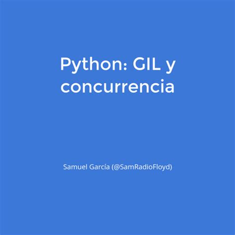 Concurrencia En Python Y Gil