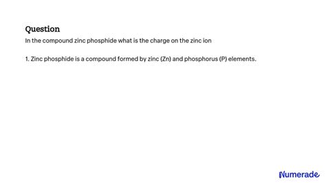 Solved In The Compound Zinc Phosphide What Is The Charge On The Zinc Ion