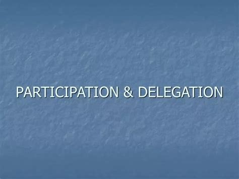PPT - PARTICIPATION & DELEGATION PowerPoint Presentation, free download ...