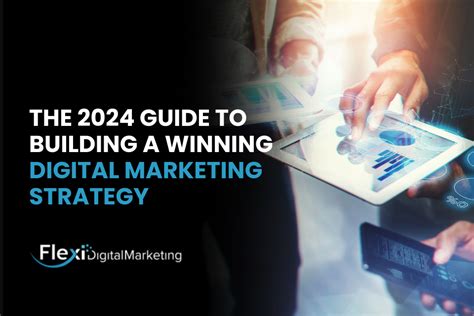 The 2024 Guide To Building A Winning Digital Marketing Strategy Flexi