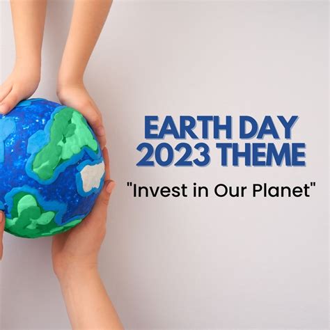 Earth Day Theme 2023 “invest In Our Planet”
