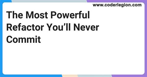 The Most Powerful Refactor Youll Never Commit Coder Legion