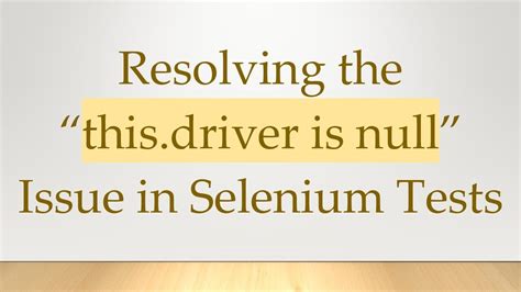 Resolving The “thisdriver Is Null” Issue In Selenium Tests Youtube