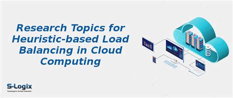 cloud computing topics for heuristic based load balancing s logix