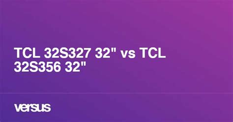 Tcl 32s327 32 Vs Tcl 32s356 32 What Is The Difference