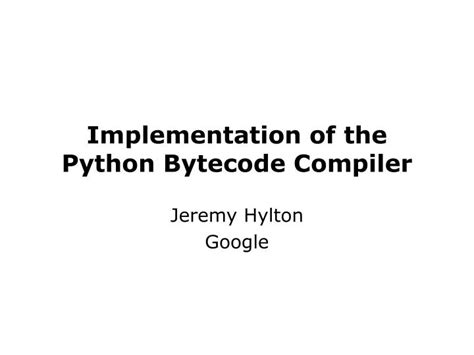 Ppt Implementation Of The Python Bytecode Compiler Powerpoint