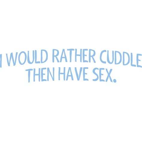 I Would Rather Cuddle Then Have Sex If Youre Good With Grammar You Feelin Good Tees™