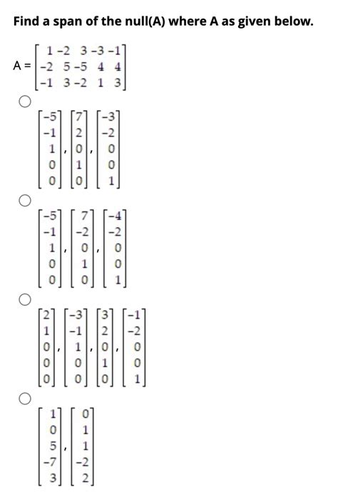 Solved Find A Span Of The Nulla Where A As Given Below