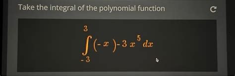 Solved Take The Integral Of The Polynomial Function
