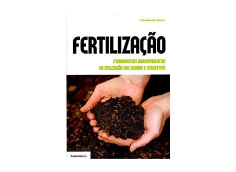 Fertilização Fundamentos Agroambientais Da Utilização Dos Adubos E