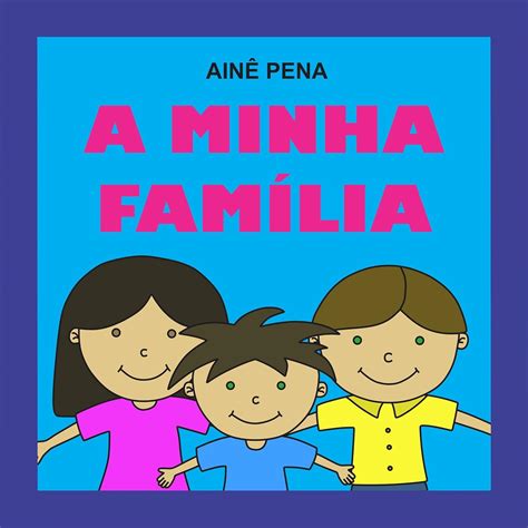 A Minha Família Portuguese Edition Pena Ainê 9781973223023 Amazon