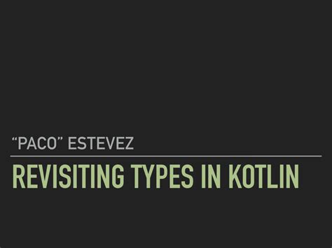 Revisiting Types In Kotlin Speaker Deck