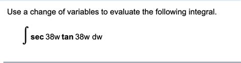 Solved Use A Change Of Variables To Evaluate The Following Chegg Com