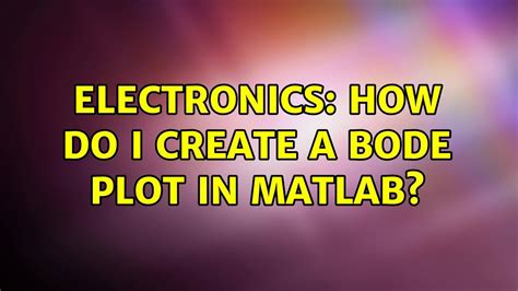 Electronics How Do I Create A Bode Plot In Matlab Youtube