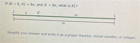 Solved If JK 8 KL 6x And JL 8x What Is KL 8 K 6X 8x Simplify Course Hero