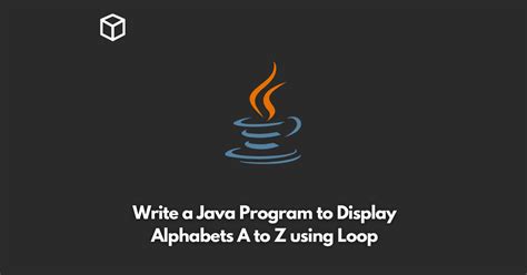 Write A Java Program To Display Alphabets A To Z Using Loop