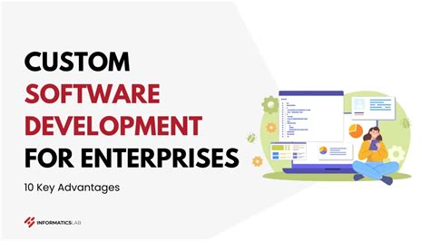 10 Key Advantages Of Custom Software Development For Enterprises Informaticslab