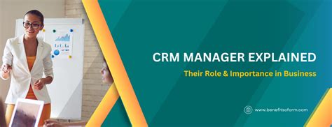 Crm Manager Explained Their Role And Importance In Business Benefits