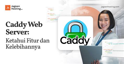 Caddy Web Server Ketahui Fitur Dan Kelebihannya