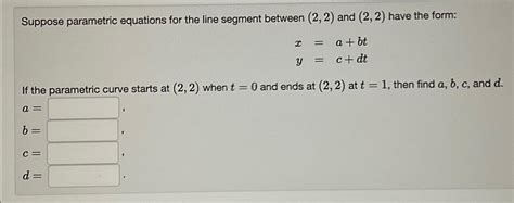 Solved Suppose Parametric Equations For The Line Segment
