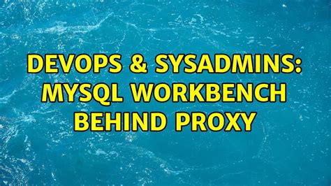 Devops And Sysadmins Mysql Workbench Behind Proxy Youtube