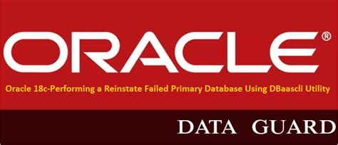 Oracle 18c Performing A Reinstate Failed Primary Database Using