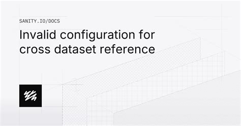 Invalid Configuration For Cross Dataset Reference Sanity Docs