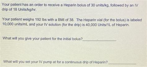 Solved Your Patient Has An Order To Receive A Heparin Bolus
