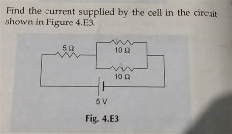 Find The Current Supplied By The Cell In The Circuit Shown In Figure 4 E3