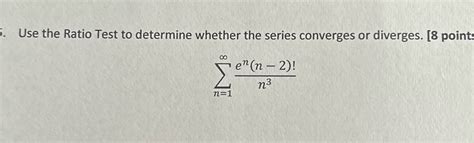 Solved With Steps Using The Ratio Test To Determine Please Use The Ratio Course Hero