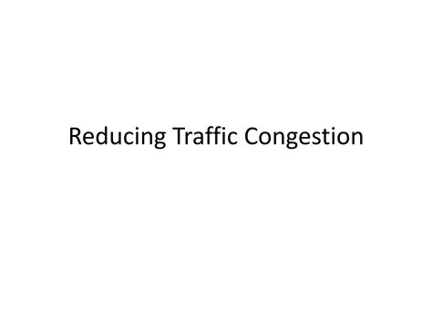 Reducing Traffic Congestion Pptx Civil Engineering Industry