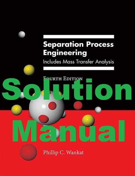 Solution Manual For Separation Process Engineering By Wankat
