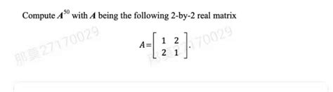solved 50 compute aº with a being the following 2 by 2 real