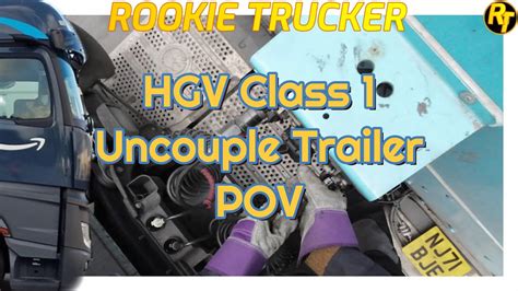 Hgv Class 1 How To Uncouple A Trailer Pov Youtube