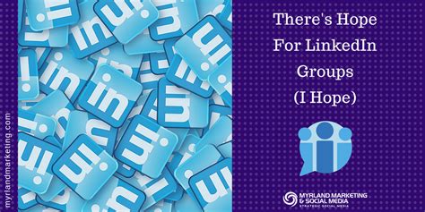 Theres Hope For Linkedin Groups I Hope Nancy Myrlands Legal Marketing Blog