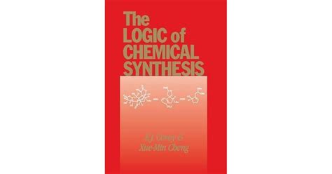 The Logic Of Chemical Synthesis By Ej Corey