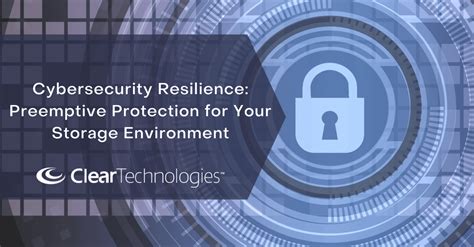 Cybersecurity Resilience Preemptive Protection For Your Storage Environment ClearTechnologies